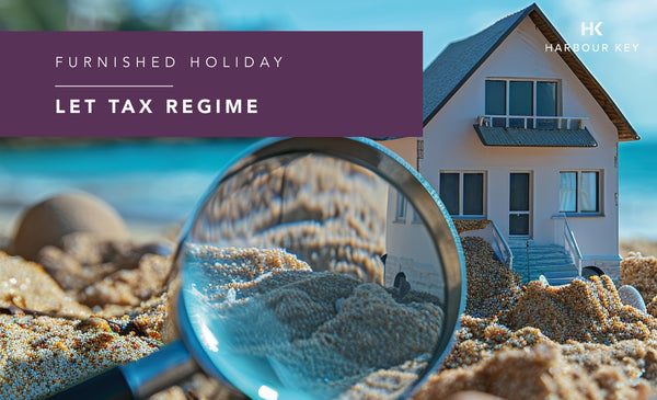 The End of the Furnished Holiday Let Tax Regime - Harbour Key